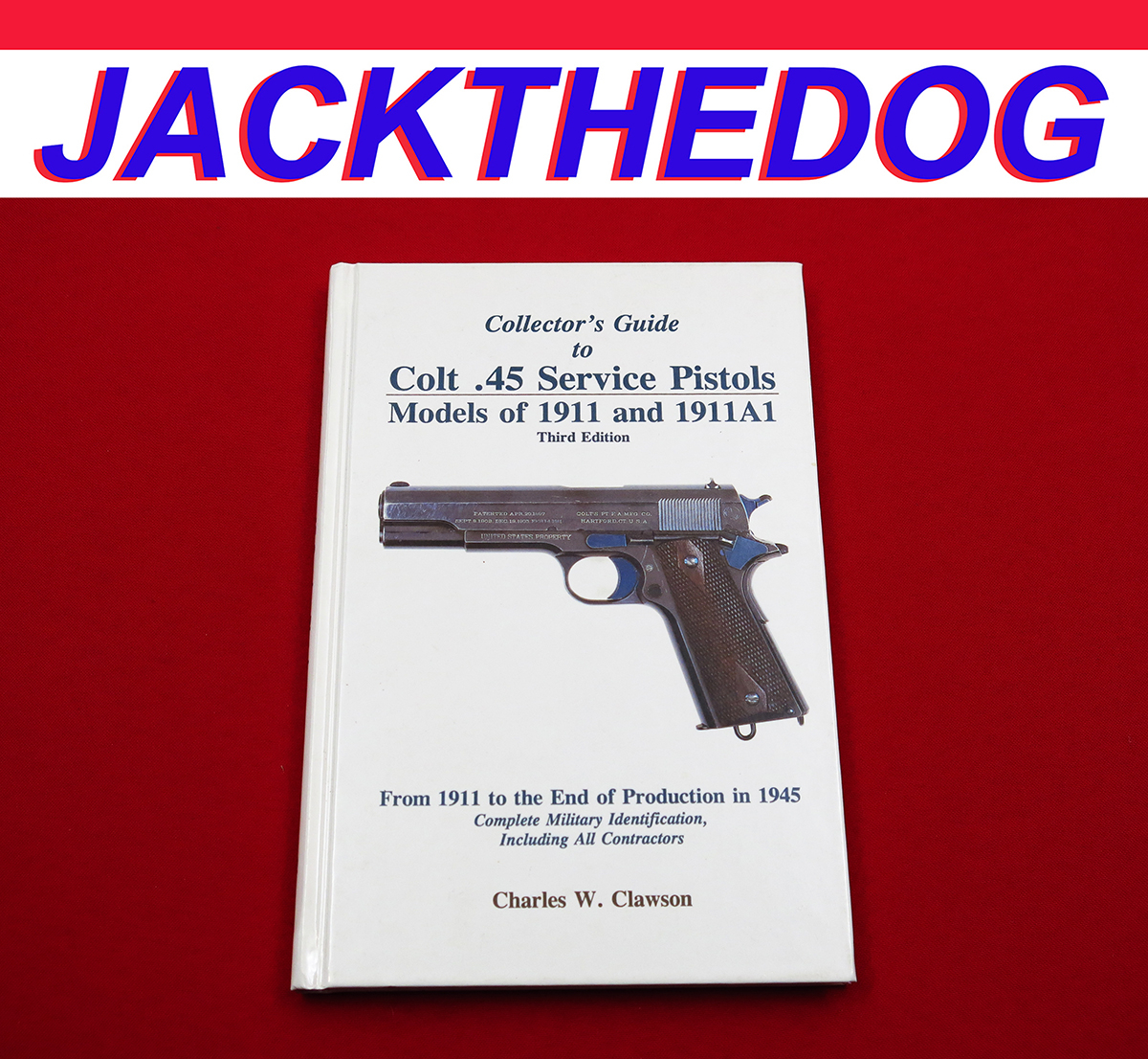 CLAWSON`S - COLLECTORS GUIDE TO COLT .45 SERVICE PISTOLS 1911 & 1911A1 ...