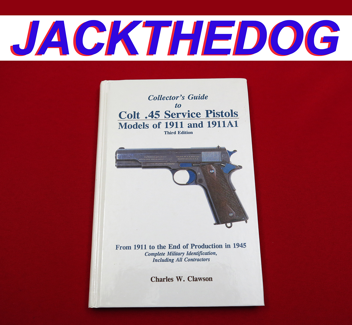 Clawson`S - Collector`S Guide To Colt .45 Service Pistols 1911 & 1911a1 ...